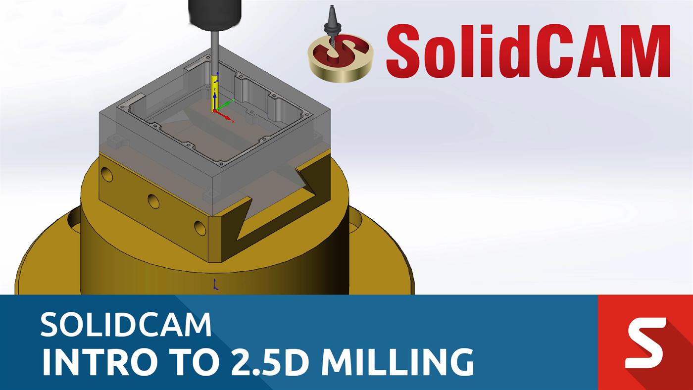 SolidCAM - Introduction to SolidCAM 2.5D Milling