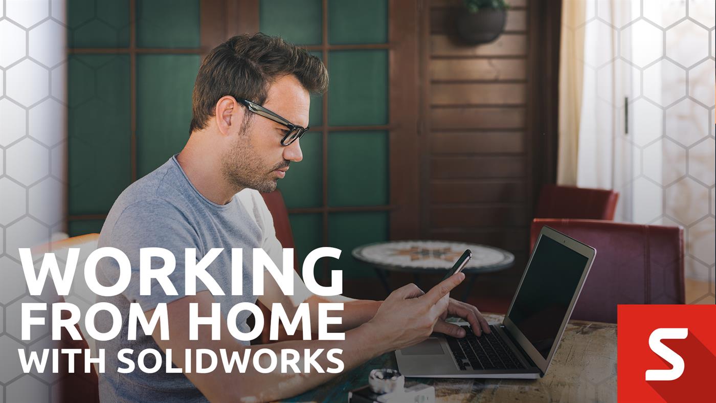 Working from Home with SOLIDWORKS