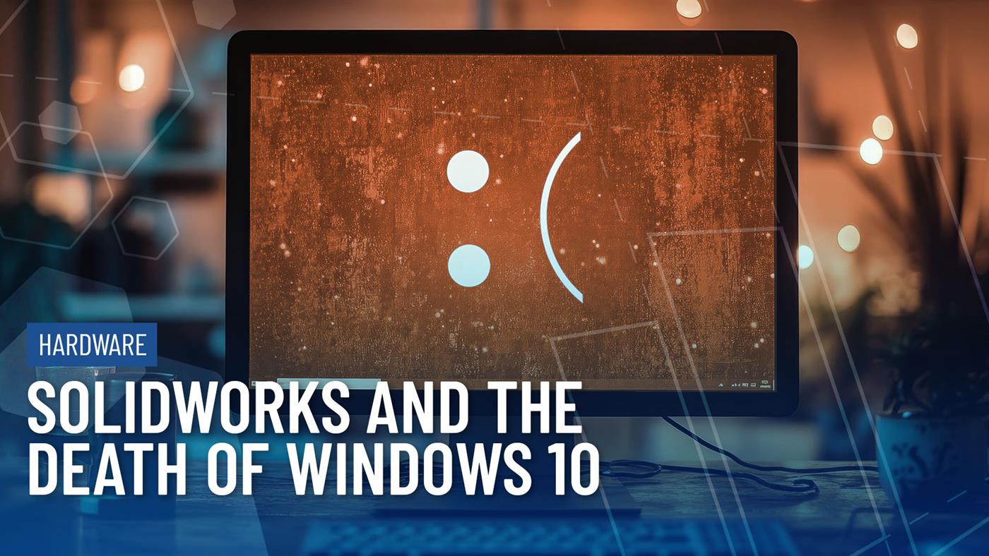 The Death of Windows 10: Everything SOLIDWORKS Users Need to Know to b