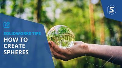 SOLIDWORKS Tips: How to Create a Sphere in SOLIDWORKS